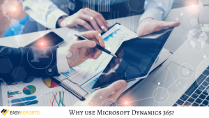 Why use Microsoft Dynamics 365 CRM? - Easy Reports