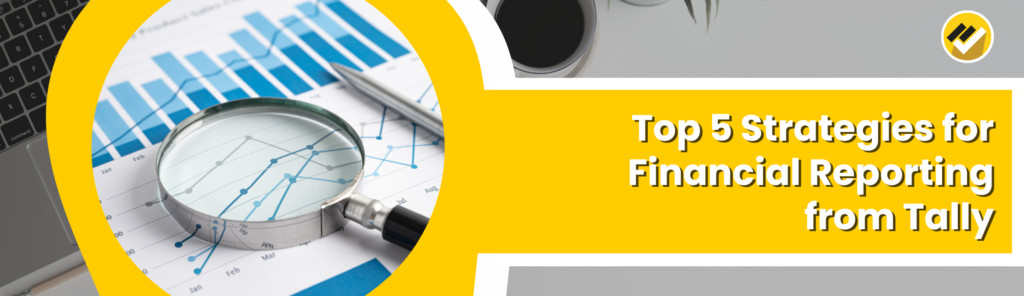 Top 5 Strategies for Financial Reporting from Tally