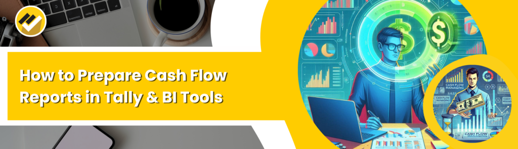 How to Prepare Cash Flow Reports in Tally & BI Tools - Easy Reports