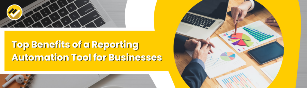 Top Benefits of Reporting Automation Tool for Businesses