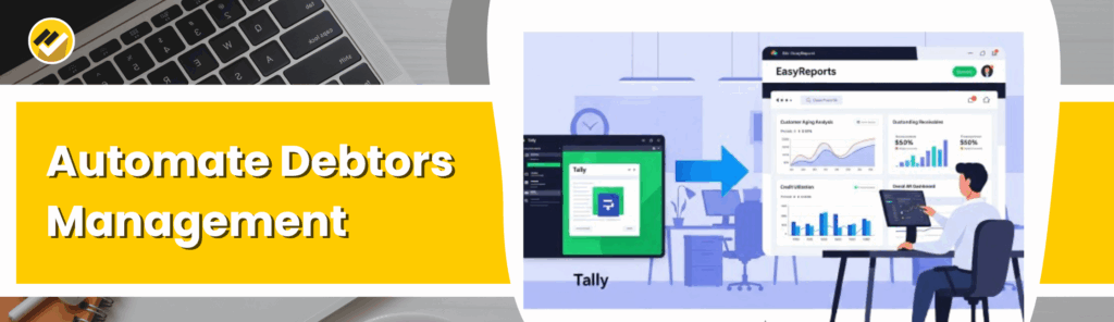 How to Automate Debtors Management from Tally Using a Reporting Tool